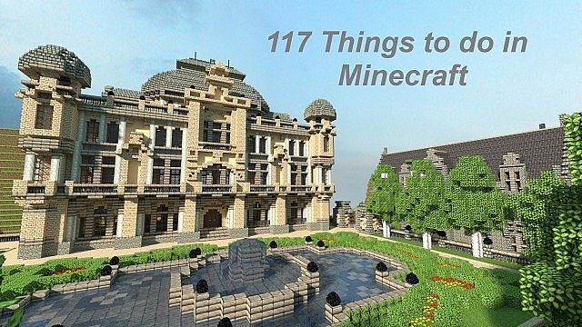 117 things to do in and with Minecraft!