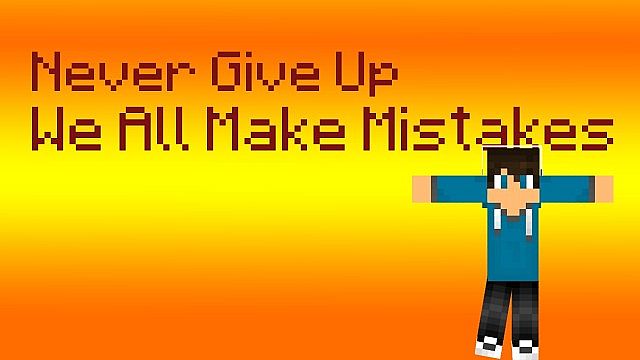 Never Give Up, We All Make Mistakes - An Important Message