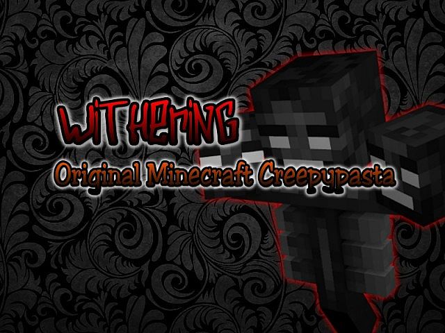 "Withering" MInecraft original creepypasta