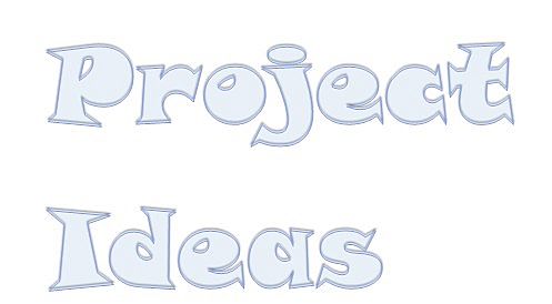 Project Ideas