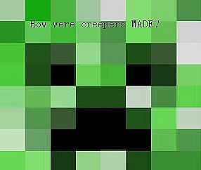 How were creepers made?