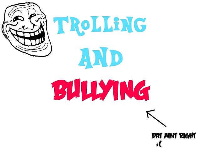 ~Trolling and Bullying~Whats different?~Whats wrong wiht them?~
