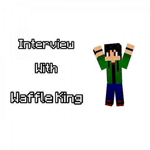 Interview With Waffle King!