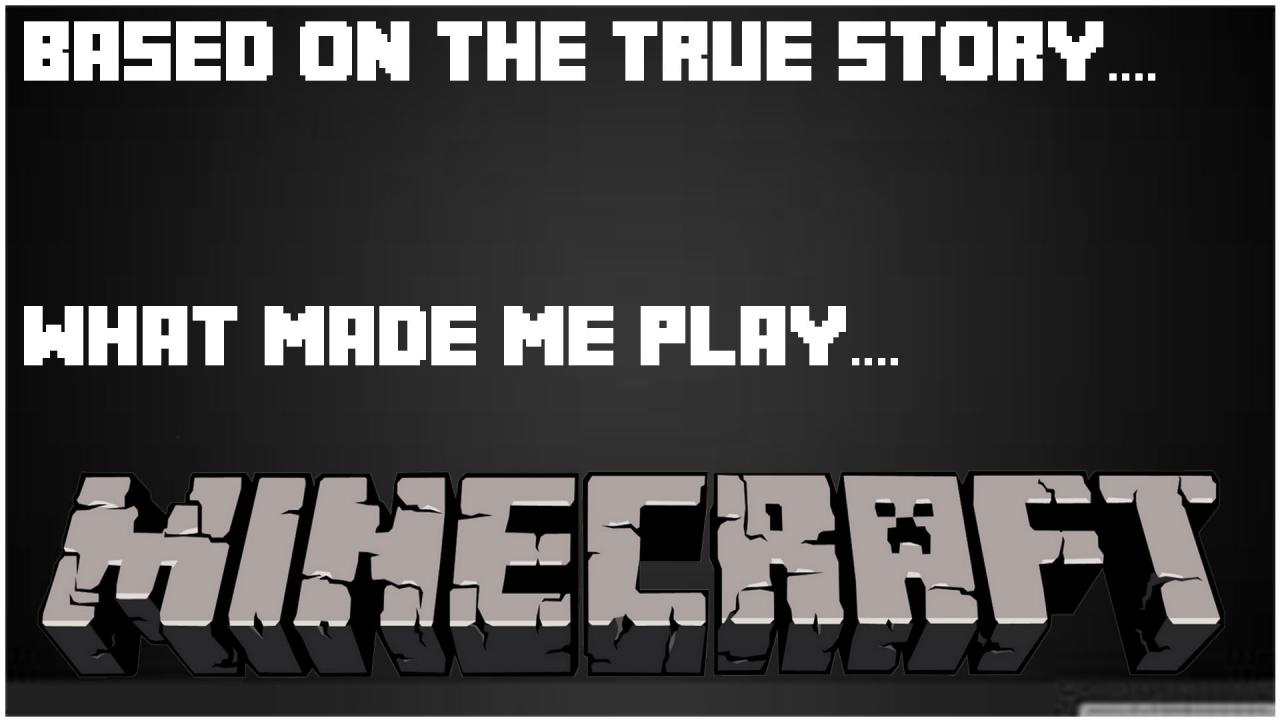 What made me play Minecraft? Based on the true story. Minecraft Blog