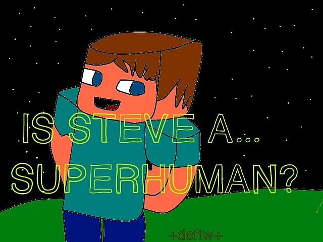 Is Steve a SuperHuman?!