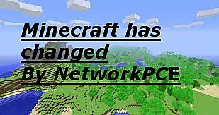 Minecraft has changed. By NetworkPCE