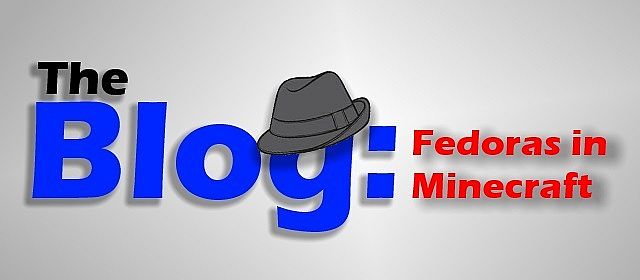 {T1}The Blog: Fedoras in Minecraft[Pop-Reel!]