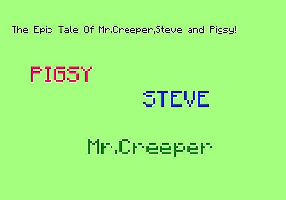 The Epic Tale Of Mr.Creeper, Steve and Pigsy!~AlexDaSkinMan~
