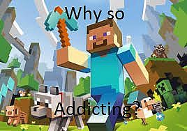 Why is minecraft addicting?