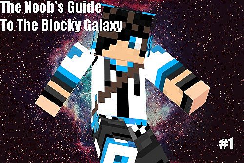 The Noob's Guide To The Blocky Galaxy - 1