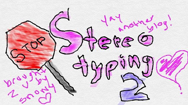 ♫ωнιsкεяs♫ Stop Stereotyping 2
