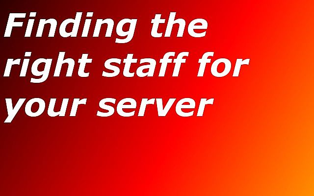 Finding the right staff for your server