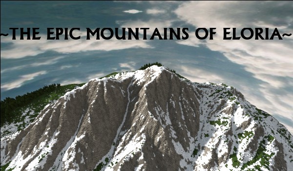 ~THE EPIC MOUNTAINS OF ELORIA~ MIND-BLOWINGLY REALISTIC~ Minecraft Map