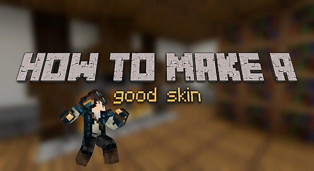 How to make a good skin