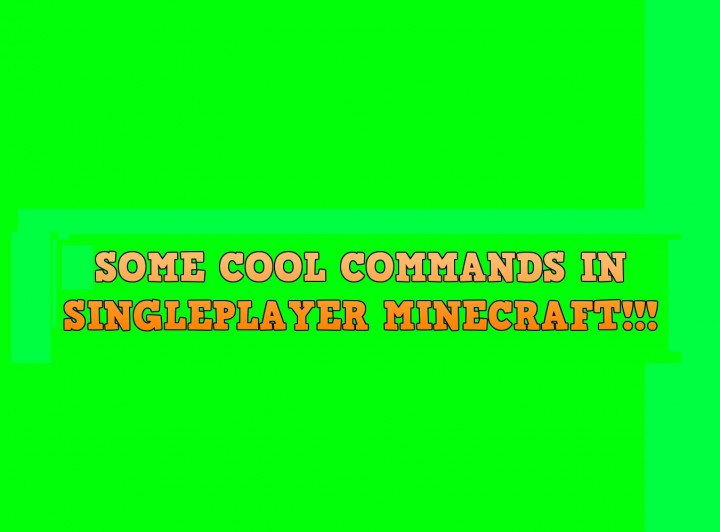 Some Cool Commands in Singleplayer Minecraft!!!