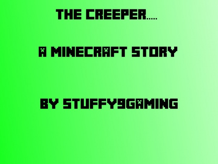 The Creeper:A Minecraft Story (COMPLETE)