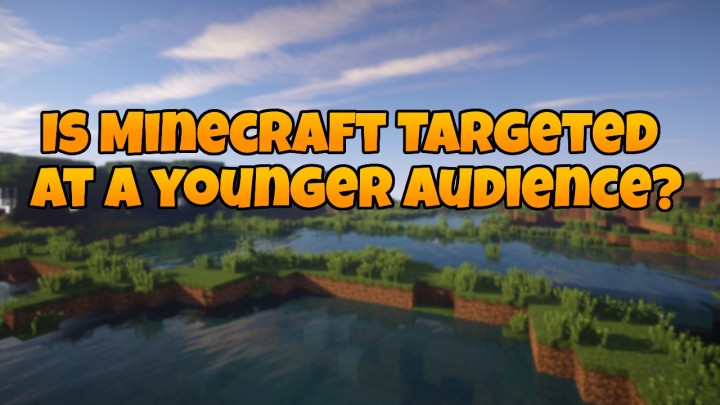 Is Minecraft Targeted At A Younger Audience?