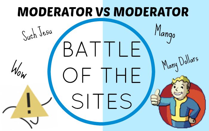 Moderator VS Moderator: The Battle of the Sites.