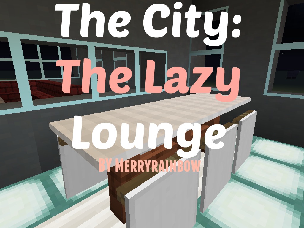 The City: The Lazy Lounge Minecraft Map