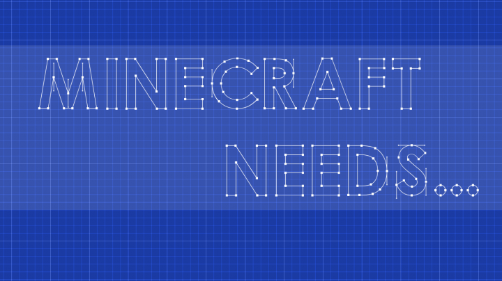 Minecraft Needs...