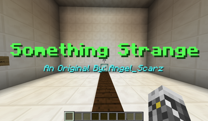 Something Strange ~ An Original By: Angel_Scarz Minecraft Map