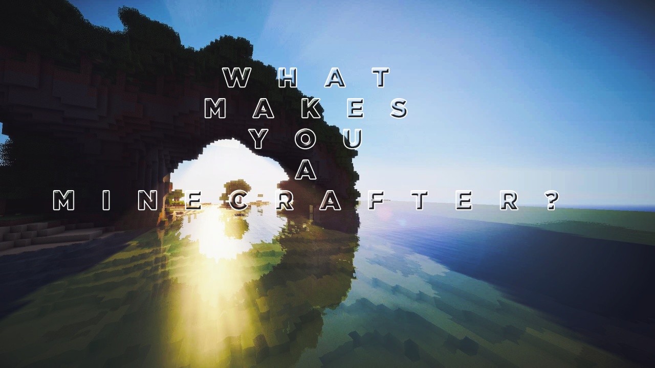 Why I am a minecrafter [First contest Entry] Minecraft Blog