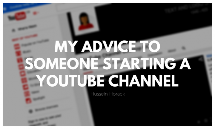 My Advice to Someone Starting a YouTube Channel